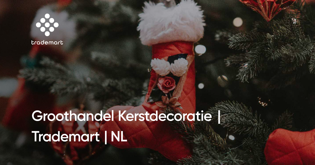Groothandel Kerstdecoratie | Trademart | NL