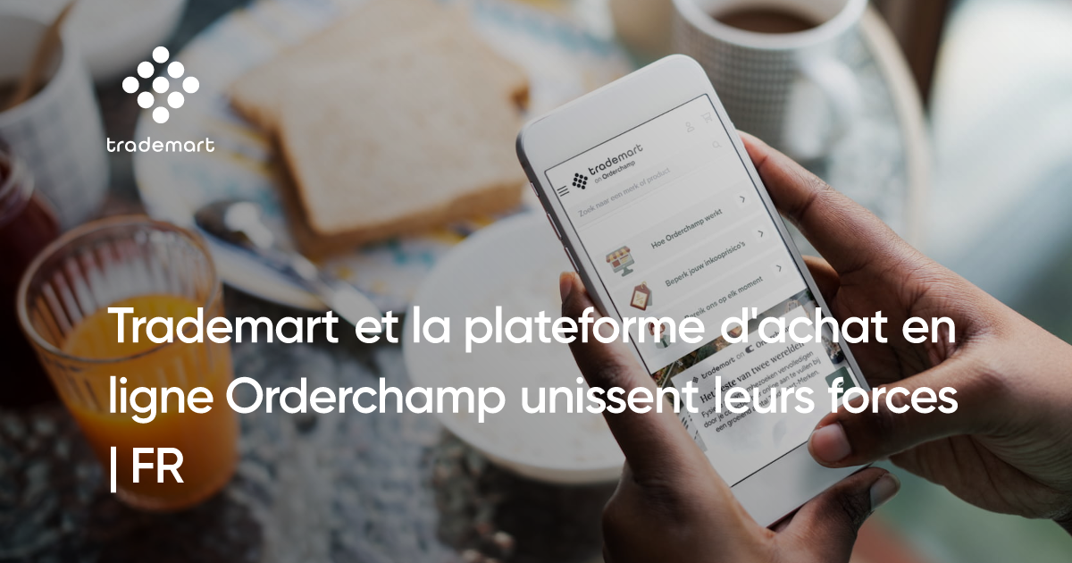 Trademart et la plateforme d'achat en ligne Orderchamp unissent leurs forces | FR