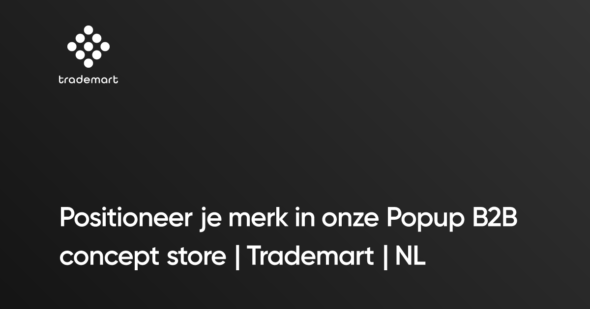 Positioneer je merk in onze Popup B2B concept store | Trademart | NL